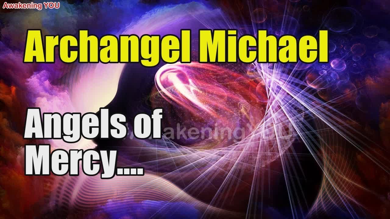 Archangel Michael ~ Angels of Mercy | Awakening YOU - YouTube