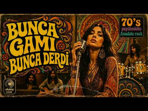 BUNCA GAMI BUNCA DERDİ & 70s Psychedelic Anatolian Rock