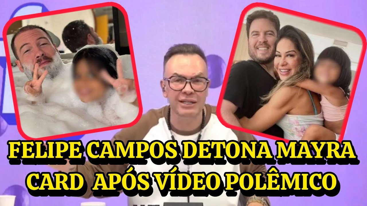 Mayra Card é Detonada por Felipe Campos após vídeo polêmico da filha ...