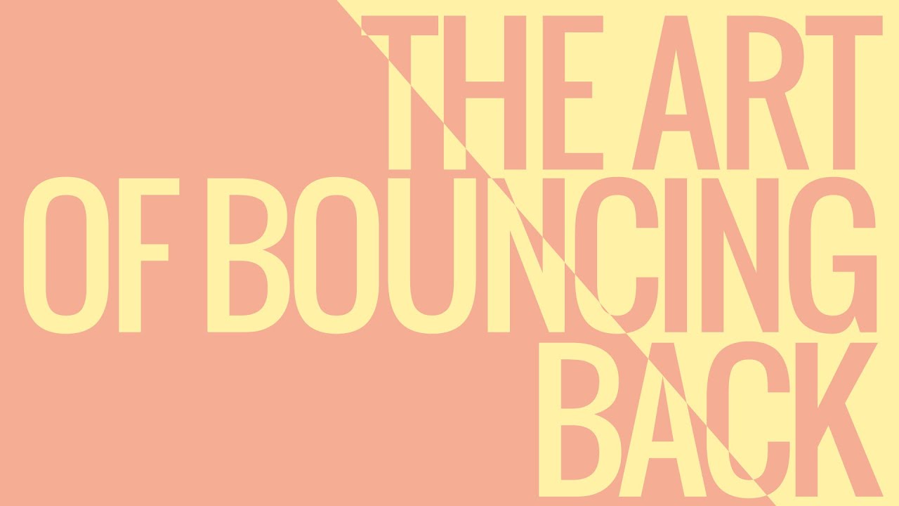 The Art of Bouncing Back: Bouncing Back from the Unexpected (8.29.21 ...