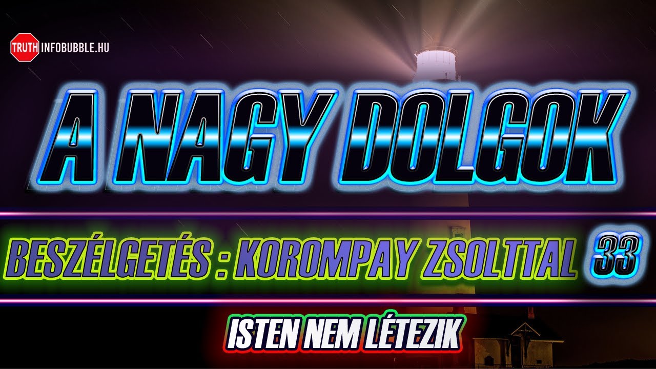 A NAGY DOLGOK 33. RÉSZ - BESZÉLGETÉS KOROMPAY ZSOLTTAL - ISTEN NEM ...