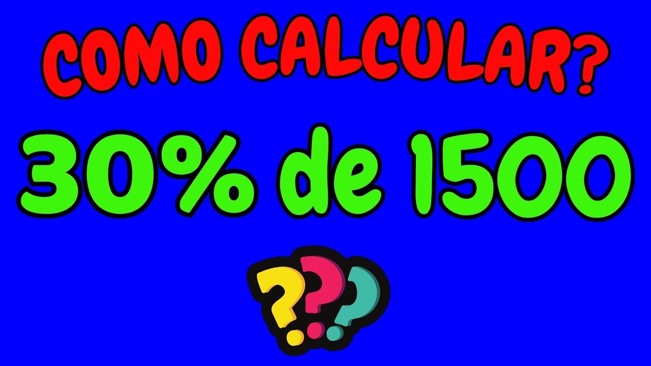 COMO CALCULAR 30 DE 1500 Calculando 30 Por Cento De 1500 YouTube