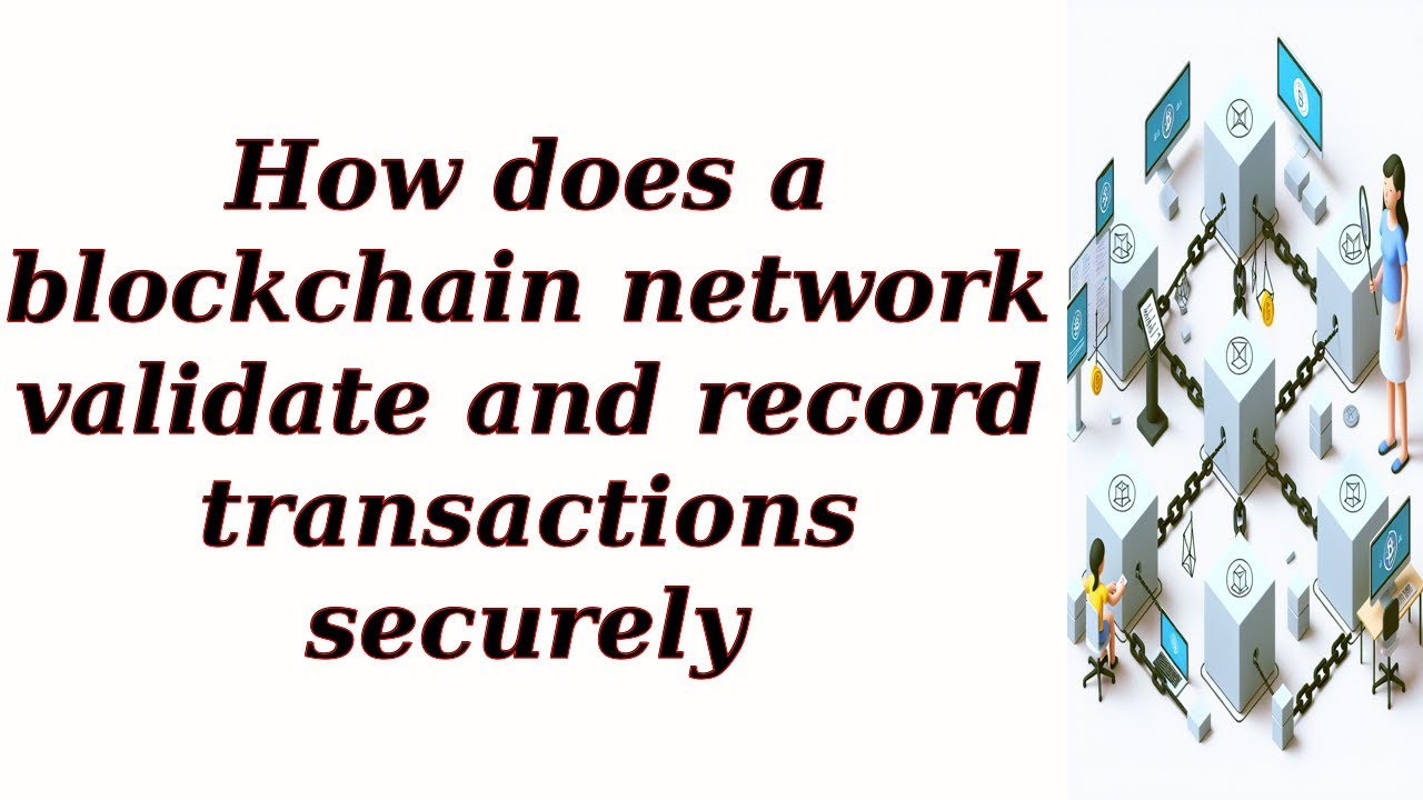 How Does A Blockchain Network Validate And Record Transactions Securely 5044