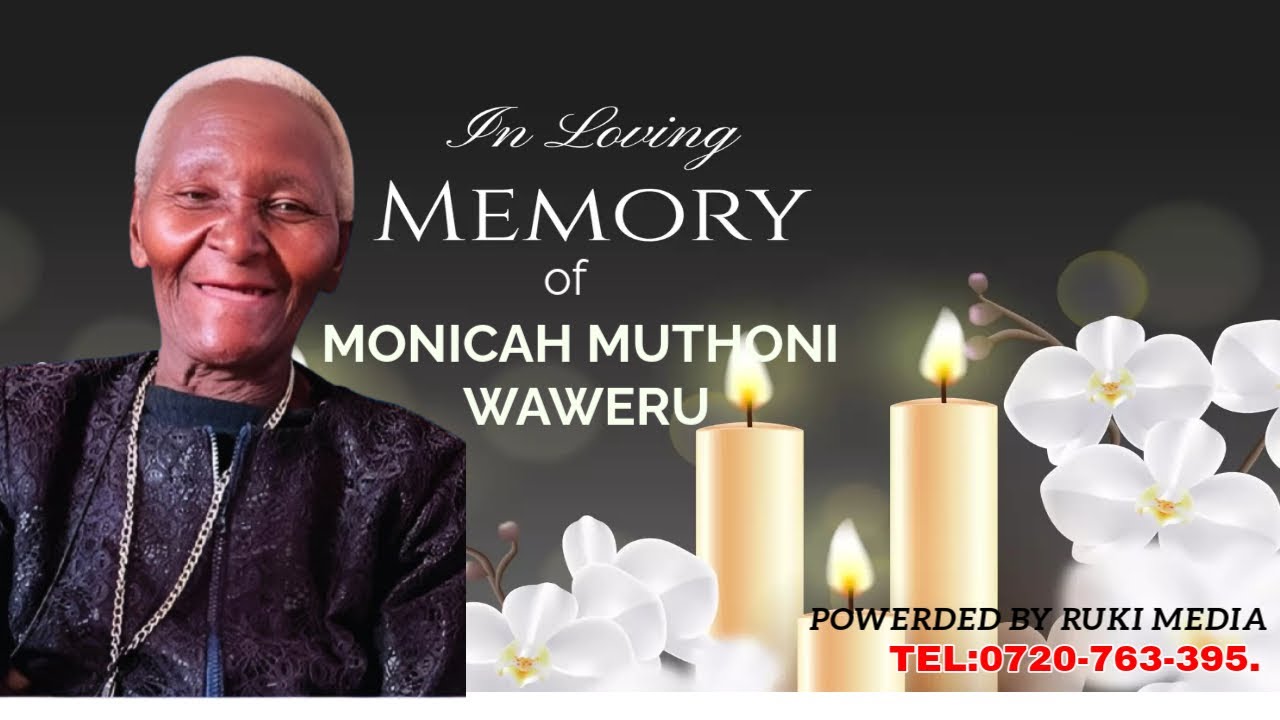 CELEBRATING THE LIFE OF MONICAH MUTHONI WAWERU {1926 -2025} - YouTube