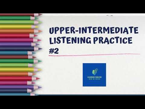 UPPER INTERMEDIATE LISTENING PRACTICE #2 - With key and transcript ...