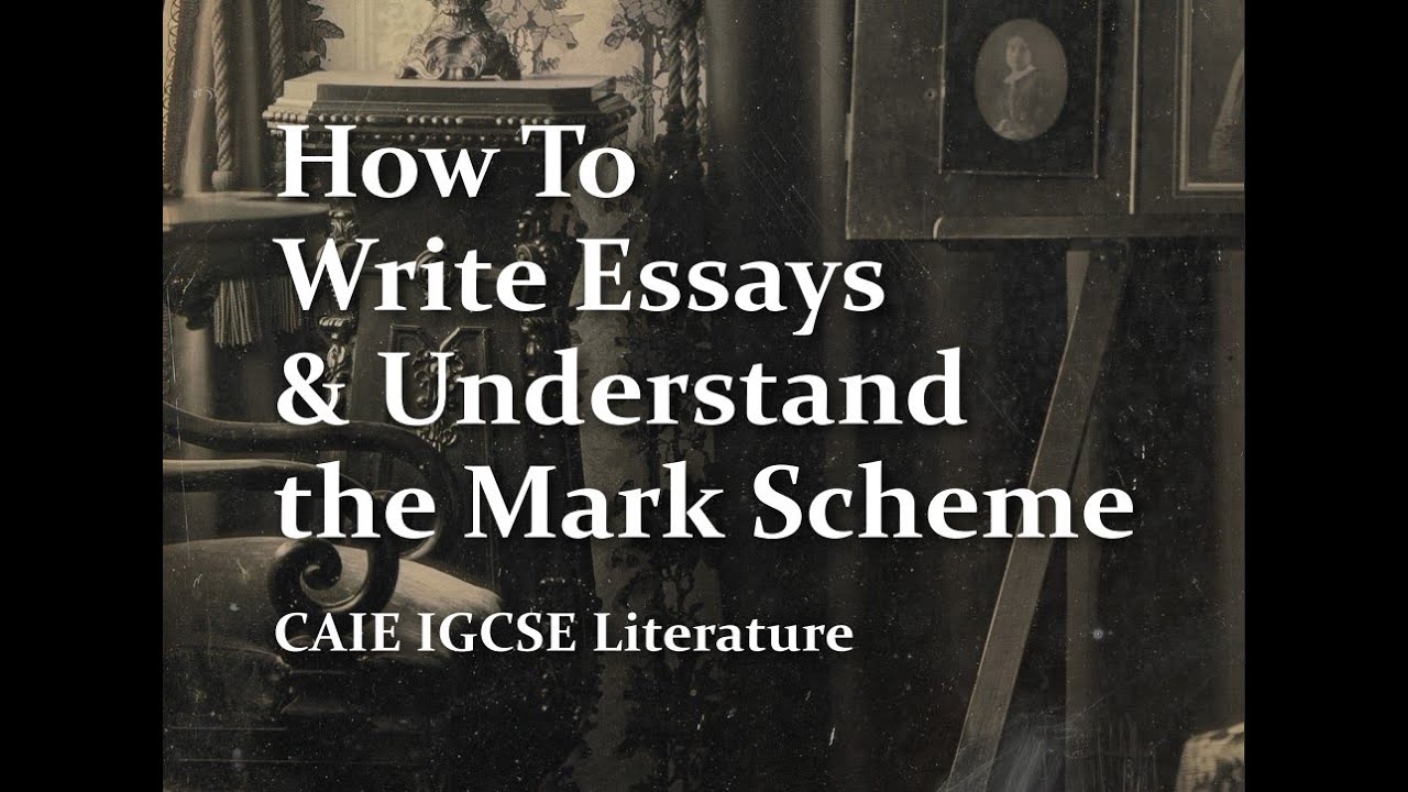 How To Write Essays & Understand the Mark Scheme (CAIE IGCSE Literature ...