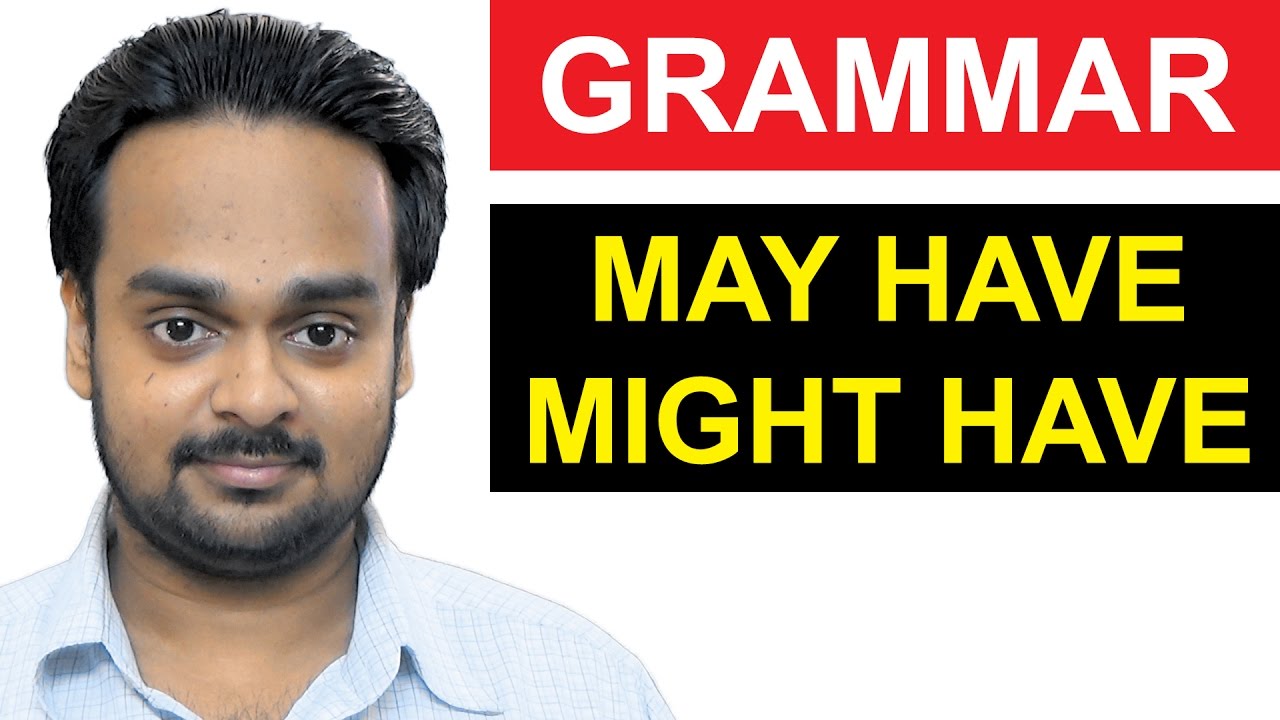 MAY HAVE MIGHT HAVE For Past Possibility Advanced English Grammar may-have-might-have-for-past-possibility-advanced-english-grammar