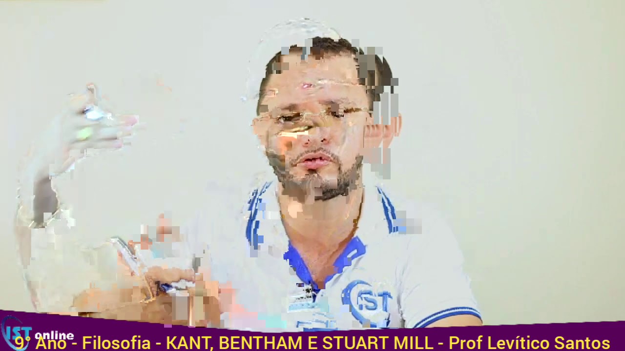 26/08 - 9° Ano - Filosofia - KANT, BENTHAM E STUART MILL - Prof Levítico Santos - YouTube