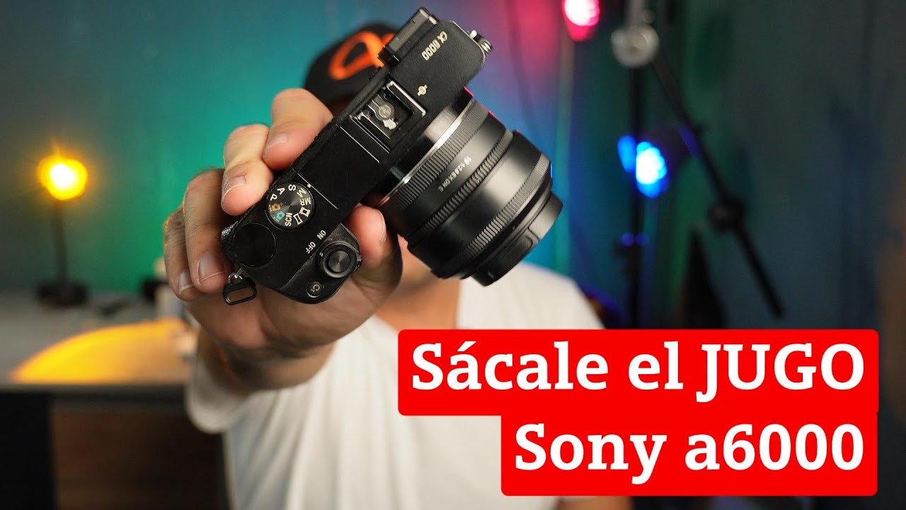 Cómo sacar provecho a tu SONY a6000 - YouTube