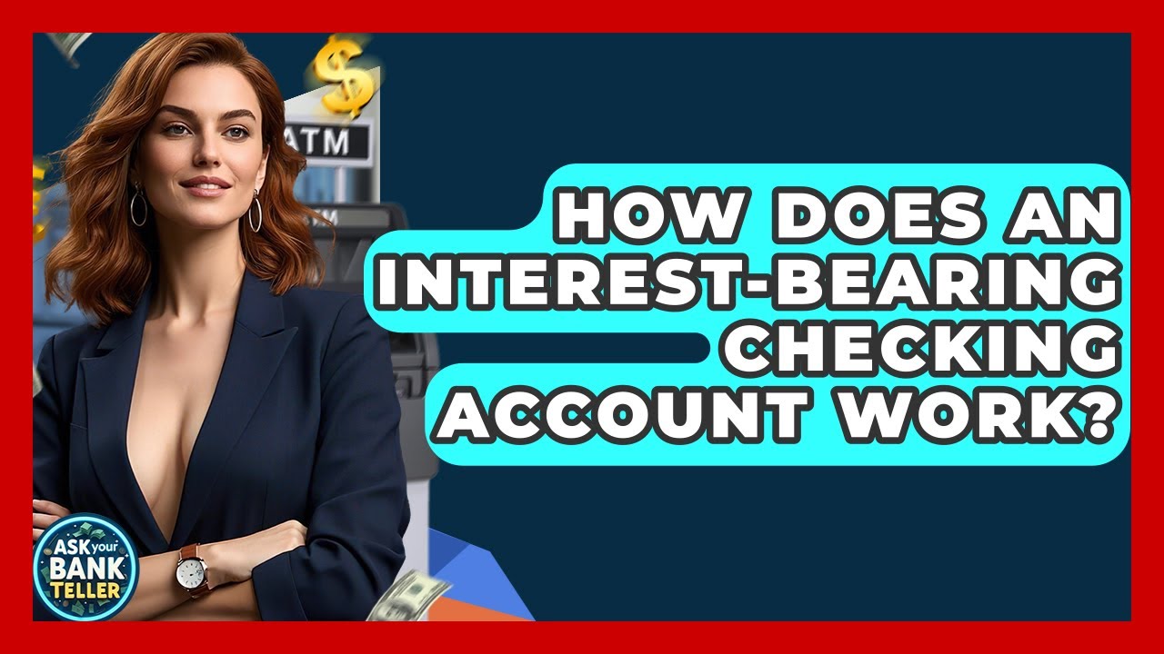 How Does An Interest-bearing Checking Account Work? - Ask Your Bank ...