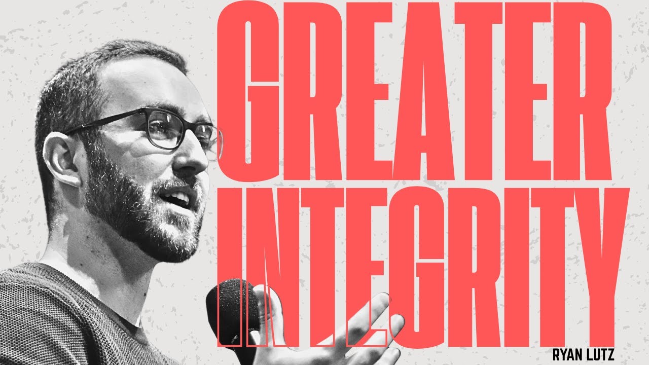 Greater Integrity | Ryan Lutz - YouTube