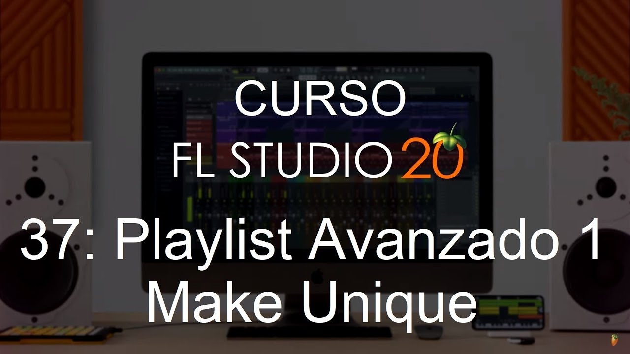 🍑 FL Studio 20 - #37: Playlist Avanzado 1: Make Unique [CURSO COMPLETO ...