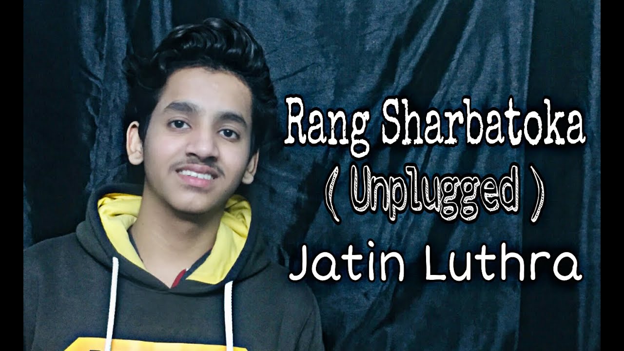 Mai Rang Sharbaton Ka | Unplugged | Jatin Luthra | Phata Poster Nikla ...