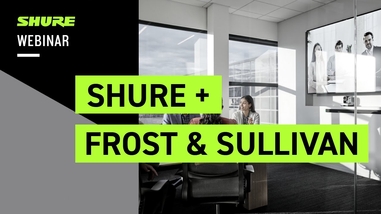 Frost & Sullivan Webinar: Is ‘Good Enough’, Good Enough? (US) | Shure ...