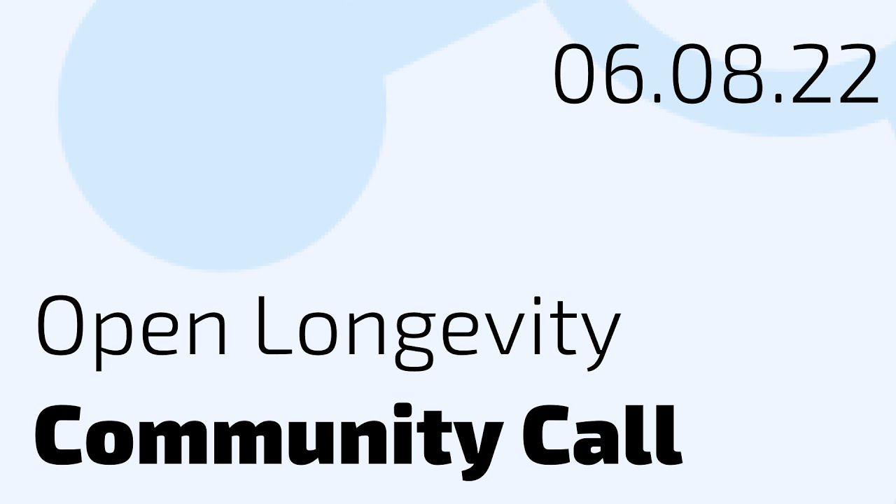 06 08 22 Open Longevity Community Call - YouTube