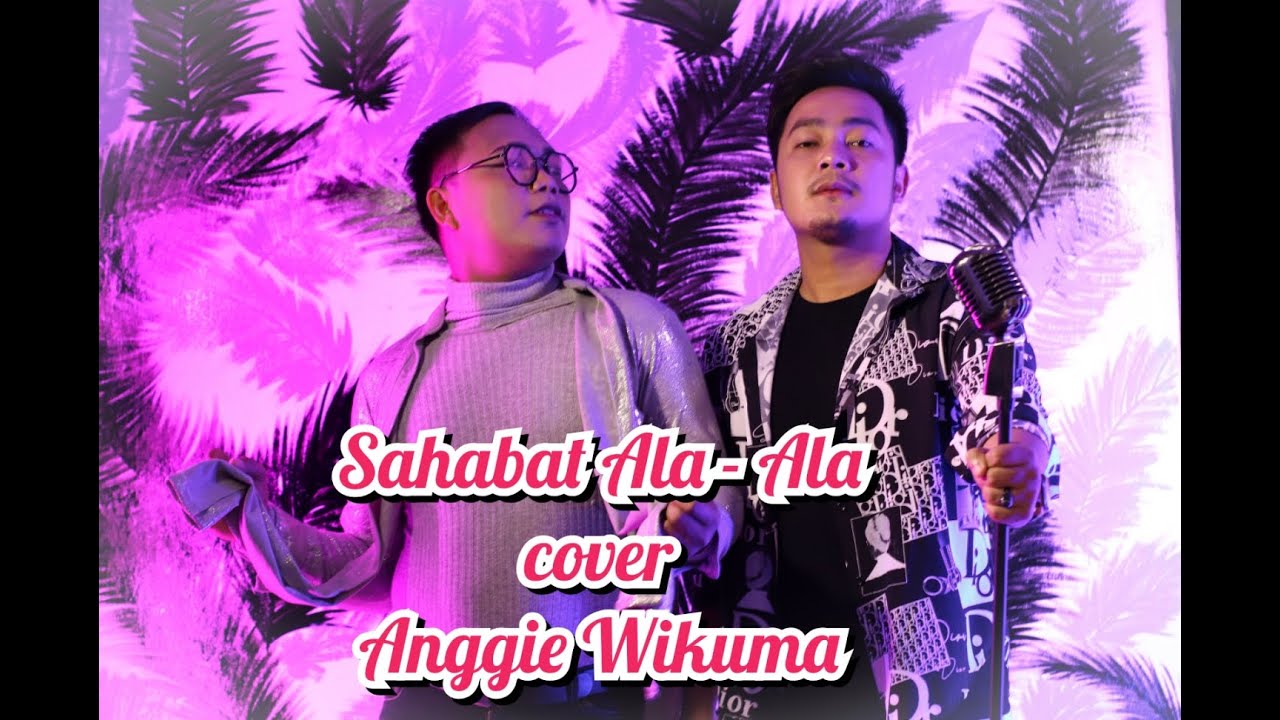 " Sahabat Ala - Ala " ~ (Cover) ~ Anggie Wikuma - YouTube