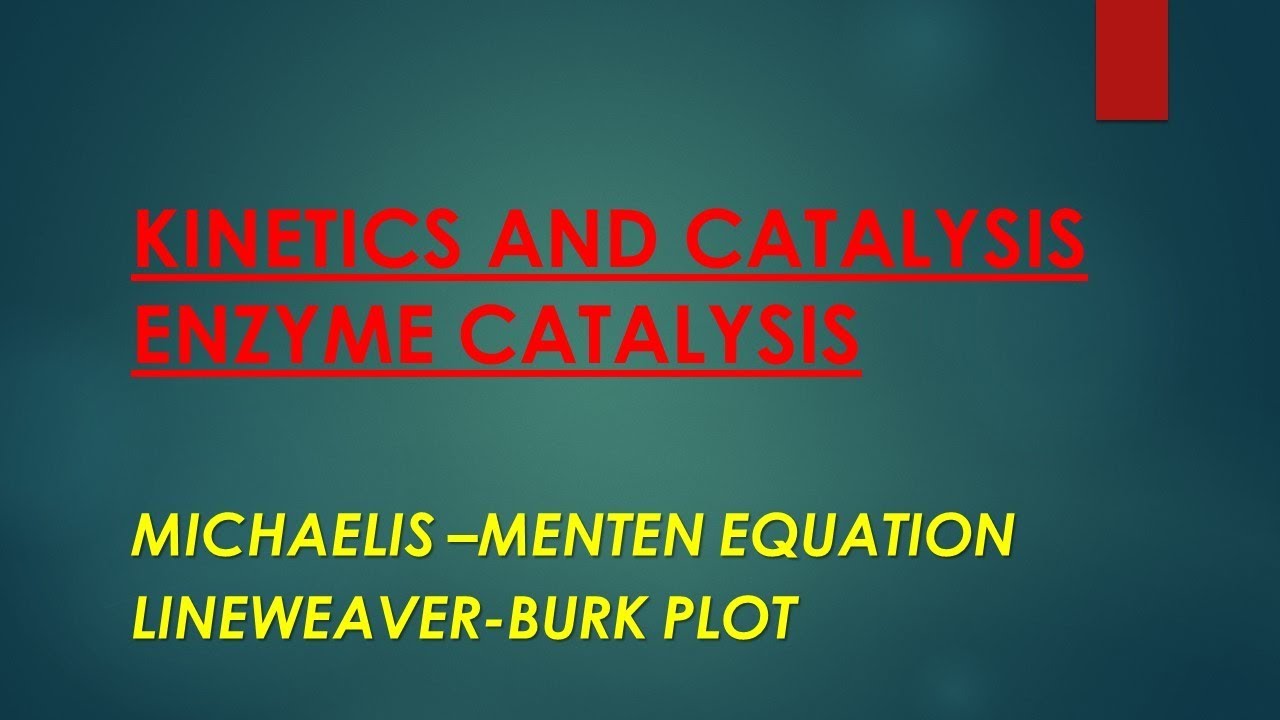 KINETICS & CATALYSIS -ENZYME CATALYSIS -MICHAELIS -MENTEN EQUATION ...