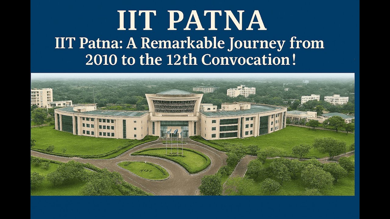 "IIT Patna: A Remarkable Journey from 2010 to the 12th Convocation ...