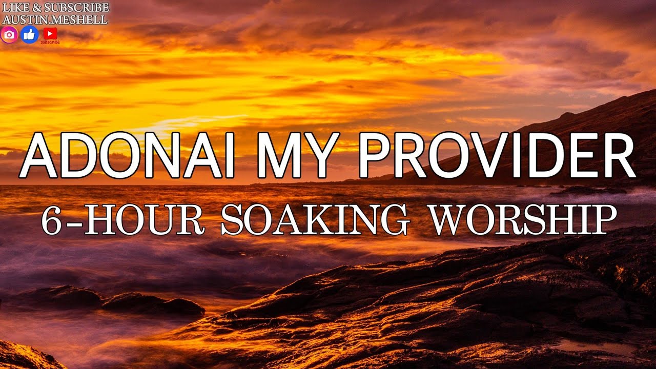 Adonai My Provider: 6-Hour Christian Soaking Worship & Electric Guitar ...