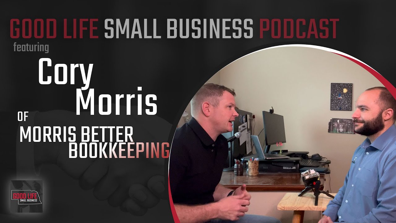 Good Life Small Business Podcast: Cory Morris, Morris Better Bookkeeping - YouTube