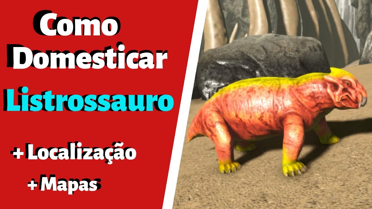 COMO DOMESTICAR LISTROSSAURO + LOCALIZAÇÃO DE TODOS OS MAPAS/ARK ...