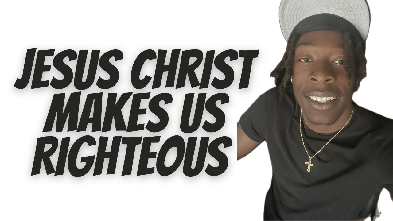 Jesus Christ Makes Us Righteous | Bible Study With Me - YouTube