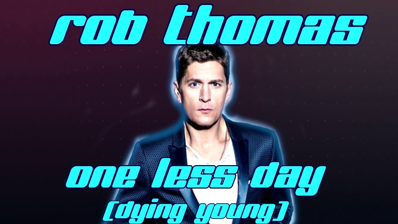 Rob Thomas - One less day (Dying young) Lyrics video - YouTube