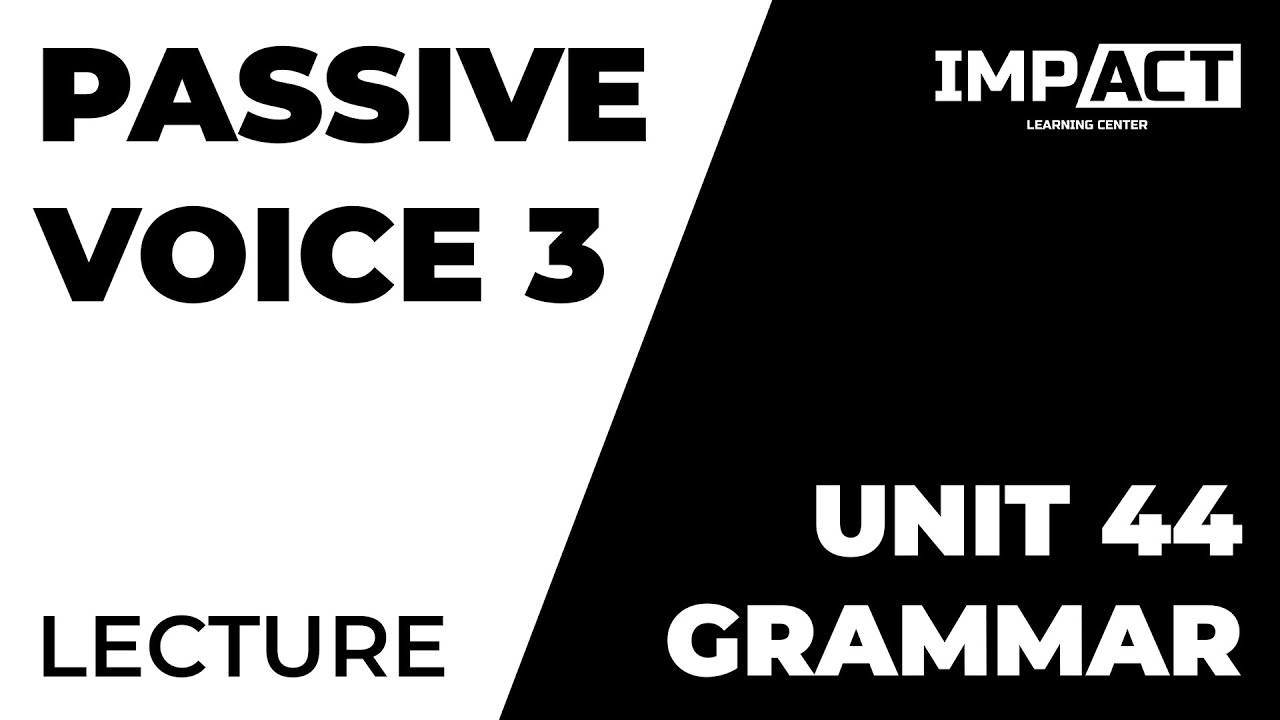 Passive 3 Grammar unit 44 @ImpactLearningCentre - YouTube