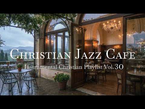 Christian Jazz Cafe Instrumental Music Vol. 30 | Proverbs Rainy Day Relaxing Worship for Peace