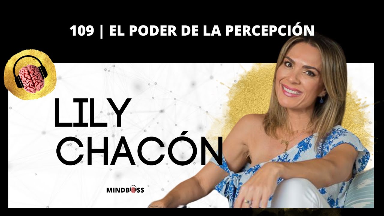109 | EL PODER DE LA PERCEPCIÓN | FT. LILY CHACÓN - YouTube