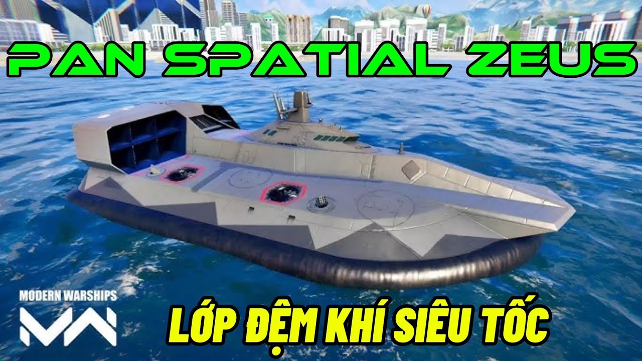 Modern Warships | PAN SPATIAL ZEUS TÀU CHIẾN LỚP ĐỆM KHÍ VỚI LỐI ĐÁNH ...