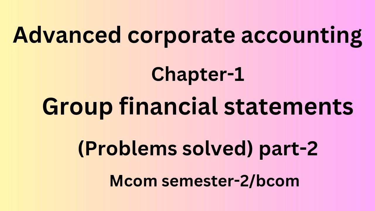consolidated balancesheet/problem solving part-2/Mcom/chapter1/group financial statements - YouTube