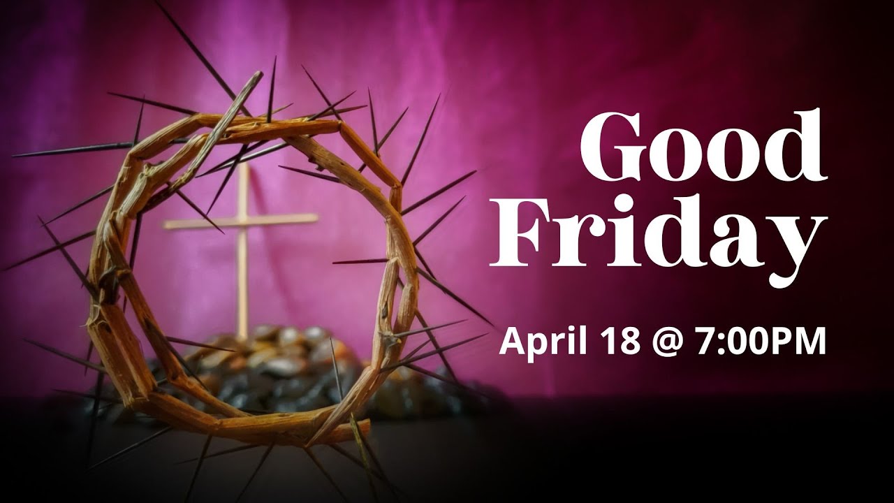 Good Friday - April 18, 2025 at 7:00PM - YouTube