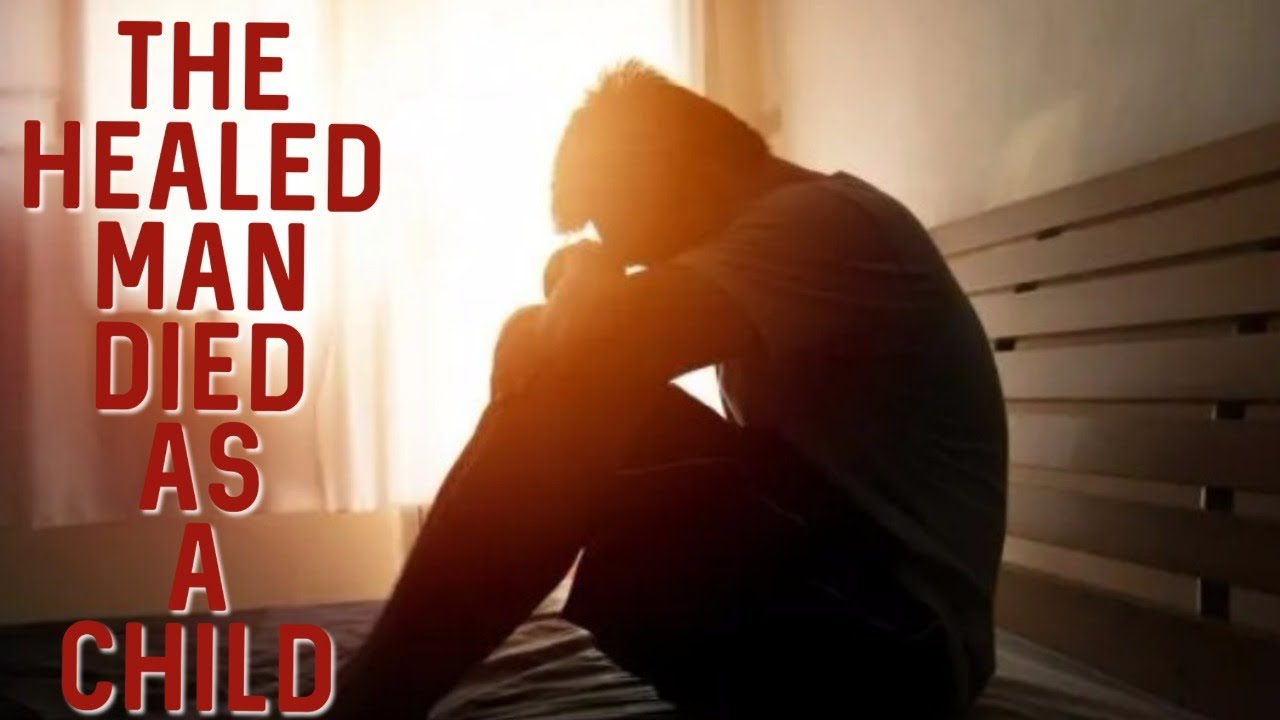 THE HEALED MAN DIED AS A CHILD.. - YouTube
