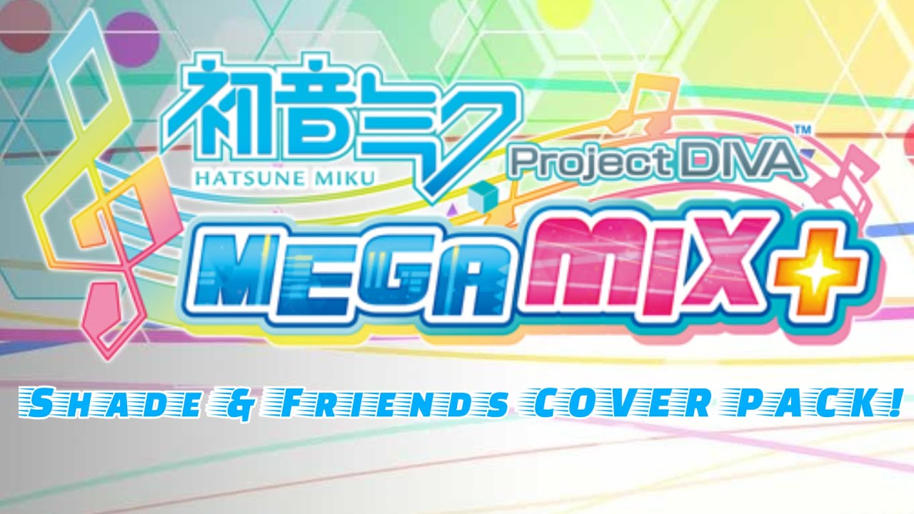 Shade & Friends Project DIVA Megamix+ Cover Pack!! *PREVIEW* Version 1. ...