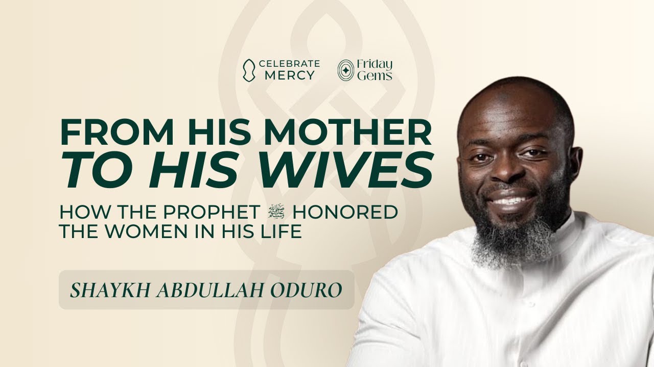 Friday Gems: How the Prophet ﷺ Honored the Women in His Life | Abdullah ...