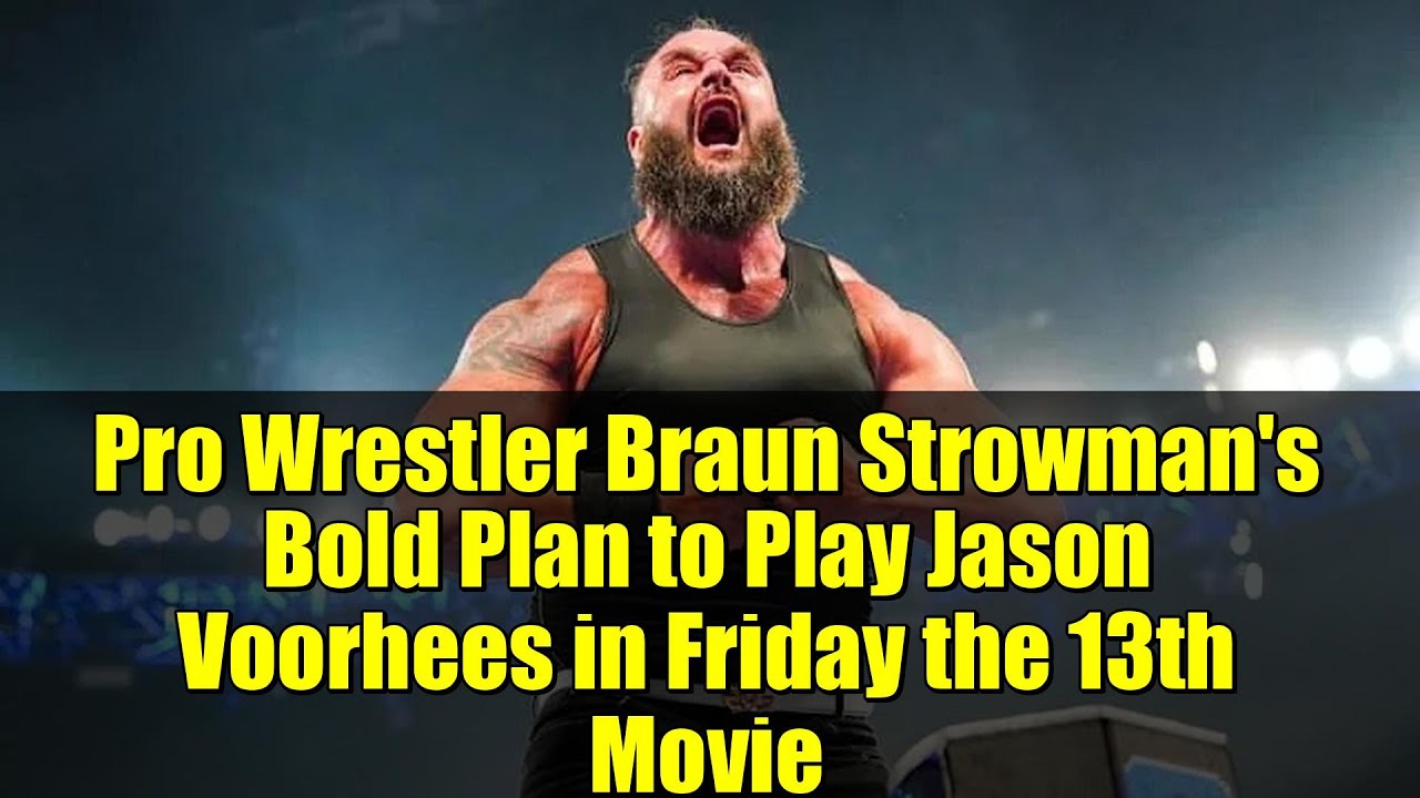 Pro Wrestler Braun Strowman's Bold Plan to Play Jason Voorhees in ...