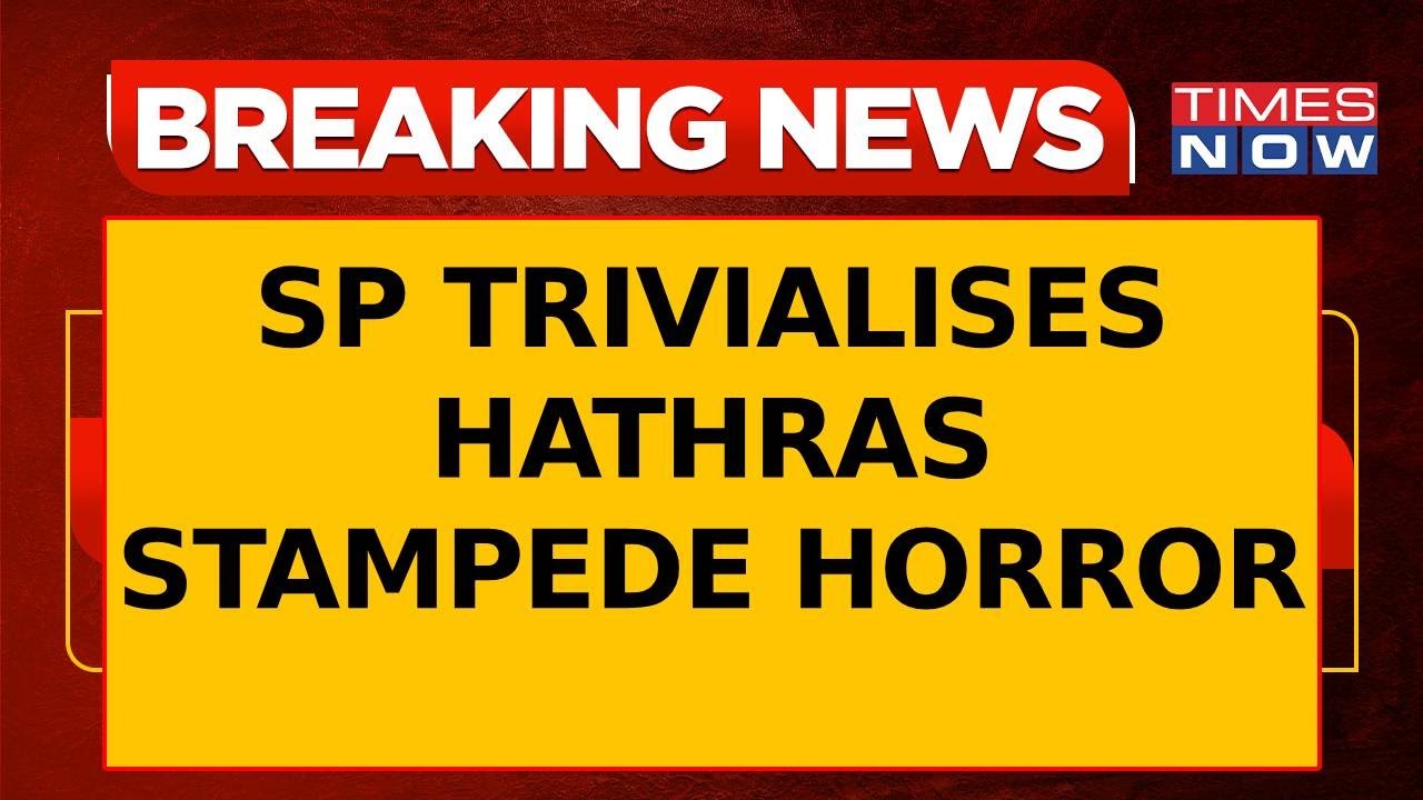 Hathras Stampede Tragedy: 'Hadsa Hote Rehte Hai' SP Leader Trivialises ...