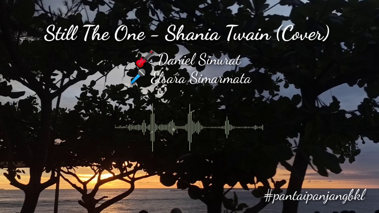 Still The One - Shania Twain ( Cover ) Daniel sinurat & Elsara ...