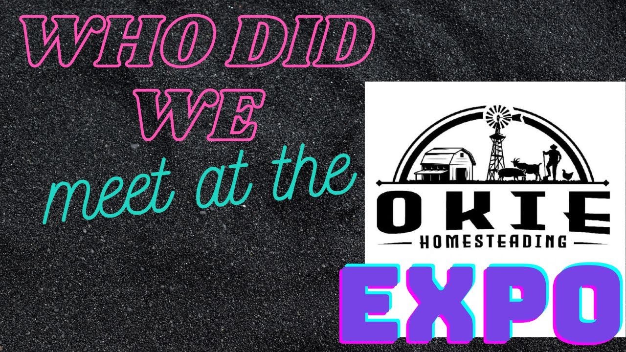 Okie Homesteading Expo !WHO did we meet? Large Family Homesteads 100 yr ...