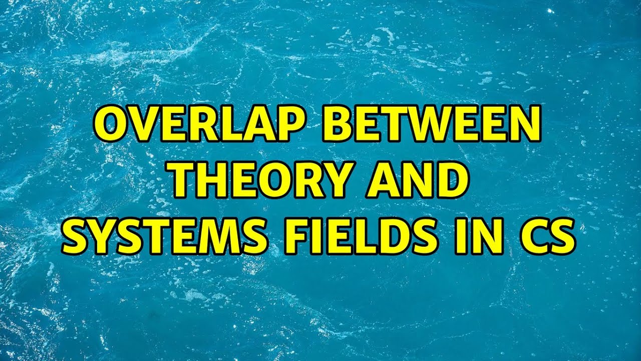 Overlap between theory and systems fields in CS (2 Solutions!!) - YouTube