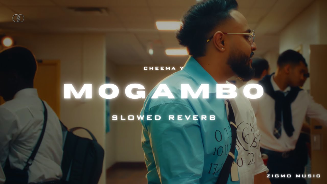 MOGAMBO (SLOWED & REVERB) - CHEEMA Y, GUR SIDHU