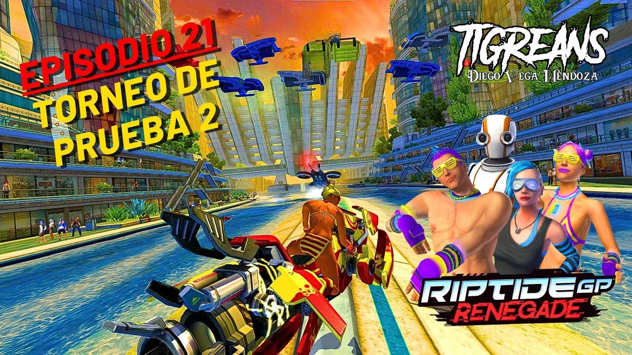 Torneo de Prueba 2 (EP. 21) - RIPTIDE GP RENEGADE / GAMEPLAY - TIGREANS ...