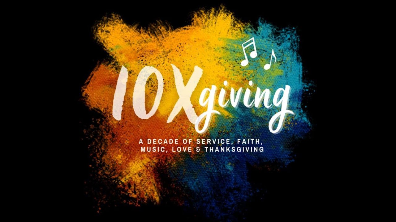 10XGiving - A decade of Service, Faith, Music, Love and Thanksgiving ...