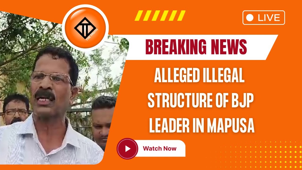 ALLEGED ILLEGAL STRUCTURE OF BJP LEADER IN MAPUSA - YouTube