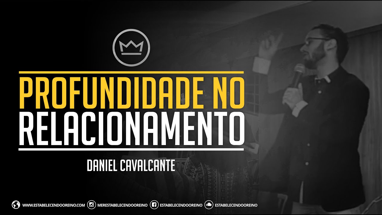 PROFUNDIDADE NO RELACIONAMENTO - DANIEL CAVALCANTE - YouTube