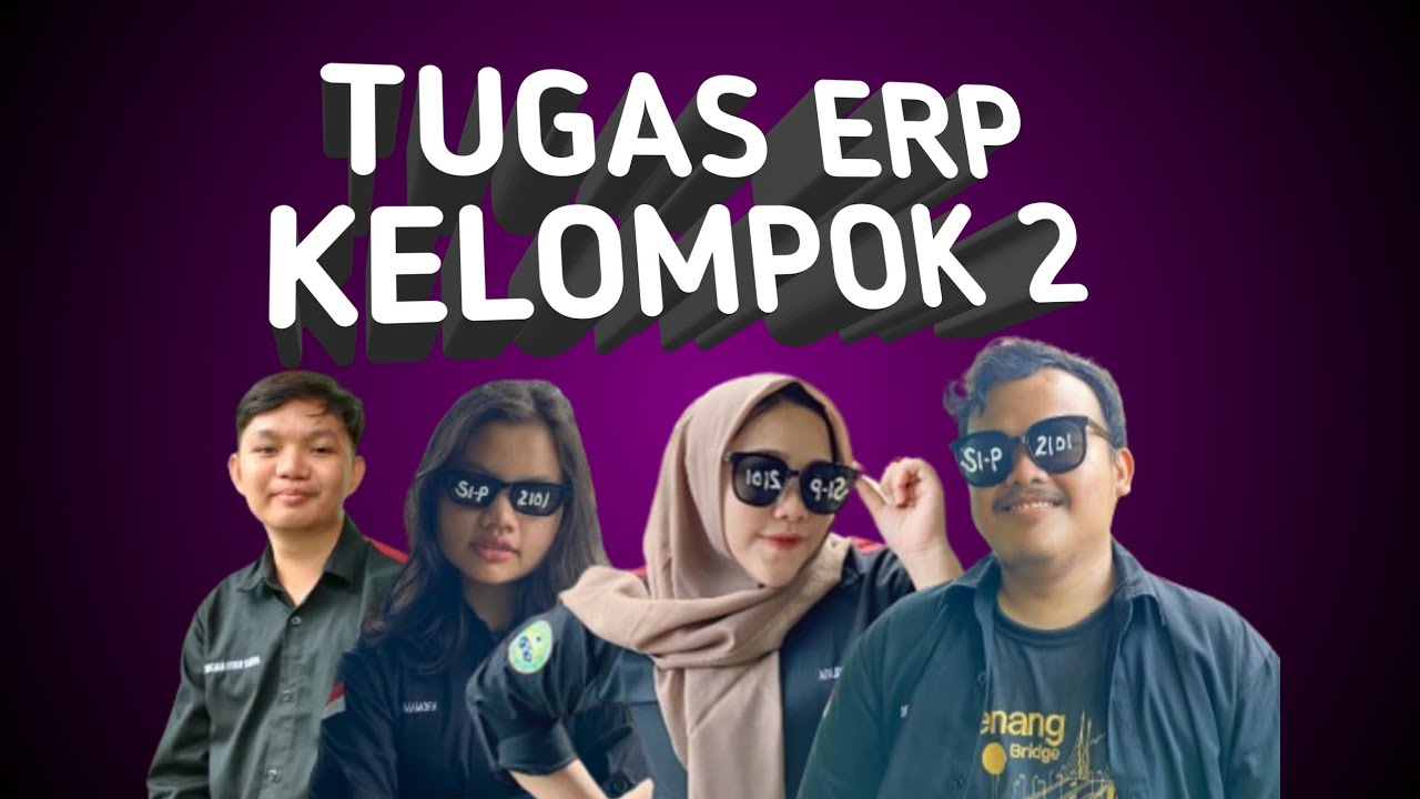 TUGAS || MATA KULIAH ERP, KELOMPOK 2, KELAS SI-P2101 - YouTube