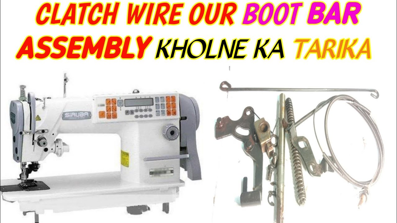 how to open clutch wire assembly and Boot Bar assembly in siruba single ...