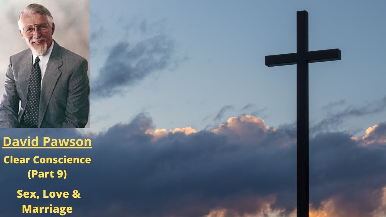 Clear Conscience (Part 9): Sex, Love & Marriage -- David Pawson - YouTube