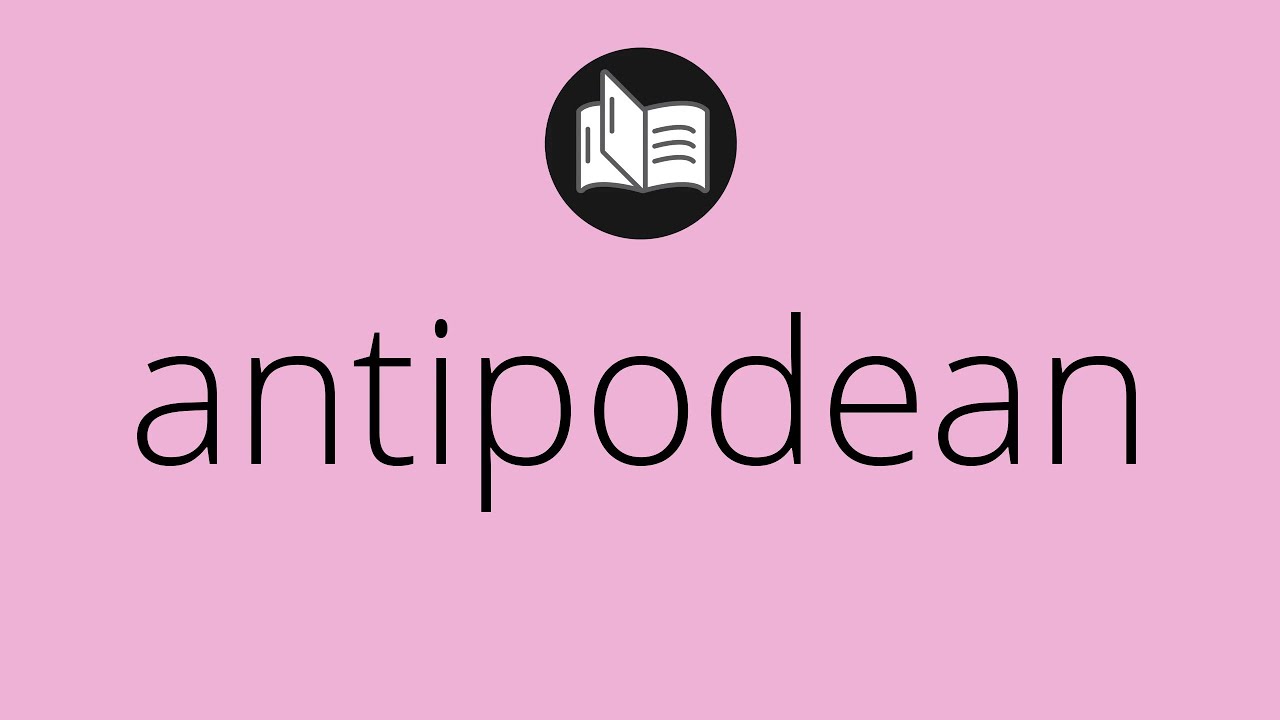 What ANTIPODEAN means • Meaning of ANTIPODEAN • antipodean MEANING ...